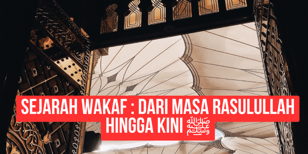 Sejarah Wakaf : Dari Masa Rasulullah ﷺ hingga Kini